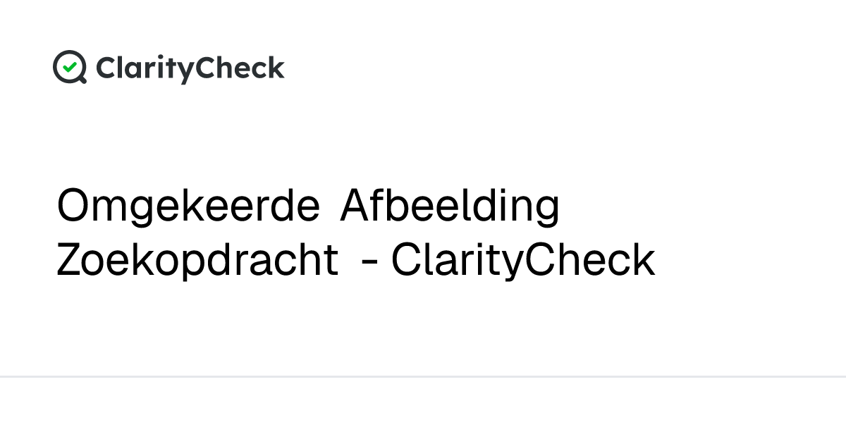 Omgekeerde Afbeelding Zoekopdracht - ClarityCheck