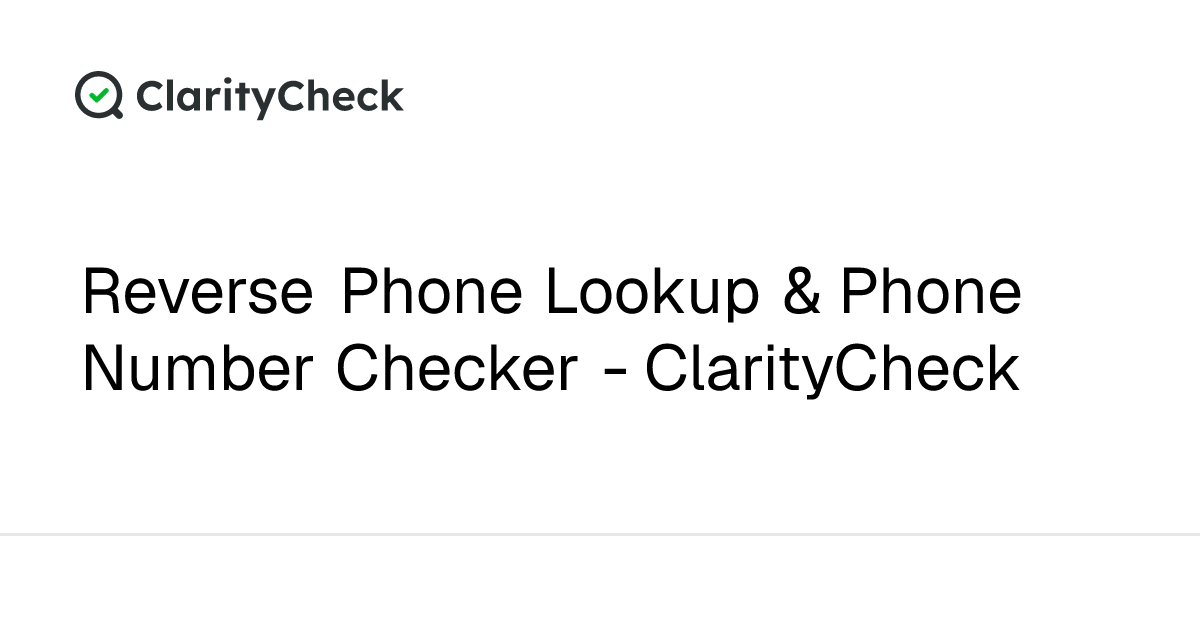 Reverse Phone Lookup & Phone Number Checker - ClarityCheck