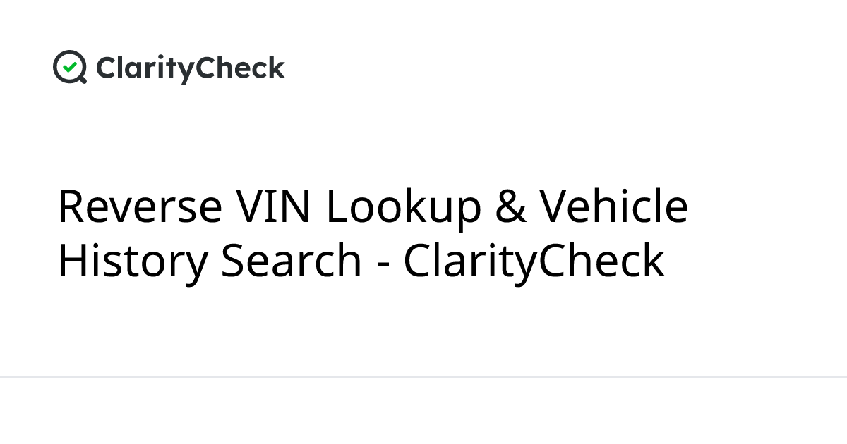Reverse VIN Lookup & Vehicle History Search - ClarityCheck