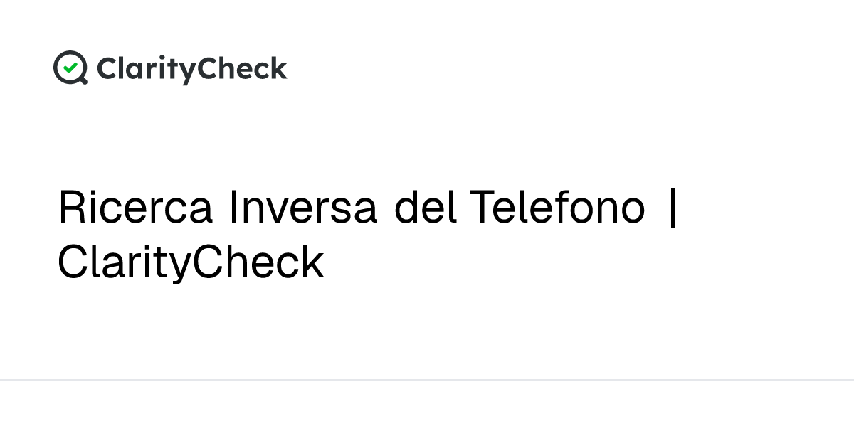 Ricerca Inversa del Telefono | ClarityCheck